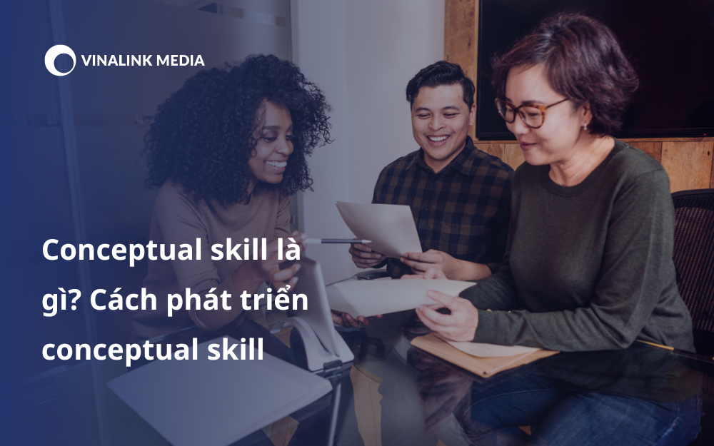 [Tips] Conceptual skill là gì? Cách phát triển conceptual skill