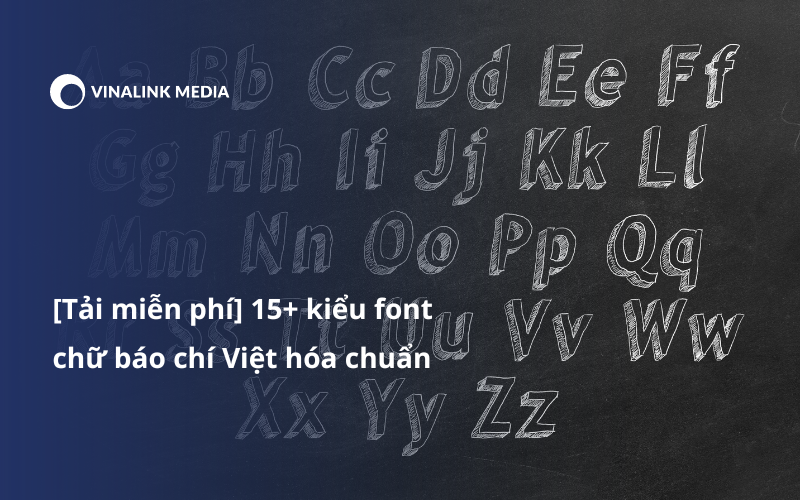 [Tải miễn phí] 15+ kiểu font chữ báo chí Việt hóa chuẩn