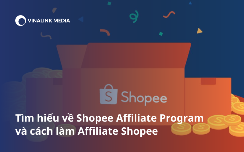 Tìm hiểu về Shopee Affiliate program và cách làm Affiliate Shopee