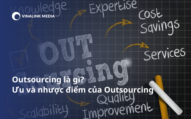 Outsourcing là gì? Ưu và nhược điểm của Outsourcing