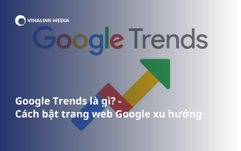 Hướng dẫn cách bật trang web google xu hướng