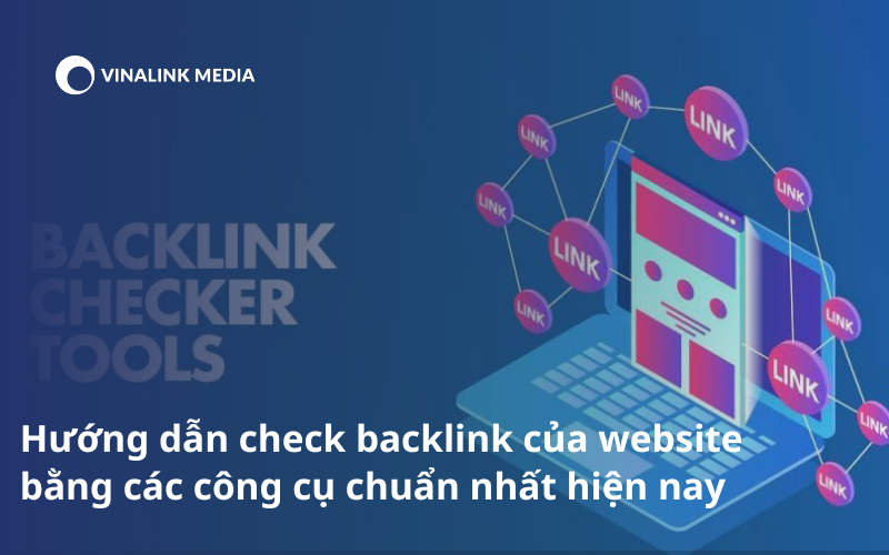 Hướng dẫn check backlink của website bằng các công cụ chuẩn nhất hiện nay