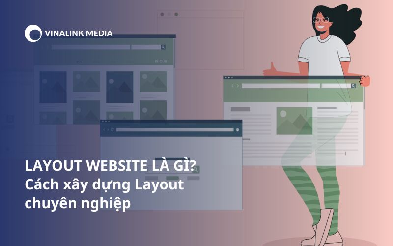 Layout website là gì? Cách xây dựng layout website chuyên nghiệp