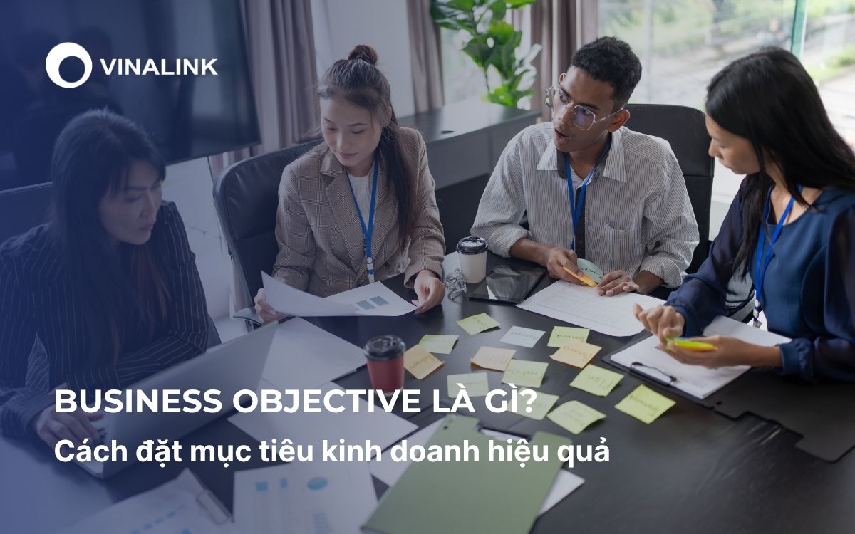 Business Objective là gì? Cách đặt mục tiêu kinh doanh hiệu quả